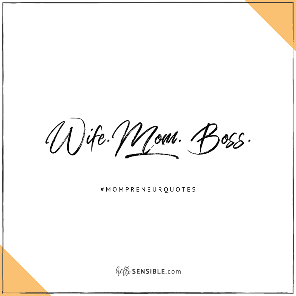 43 Inspiring Mompreneur Quotes - Hello Sensible